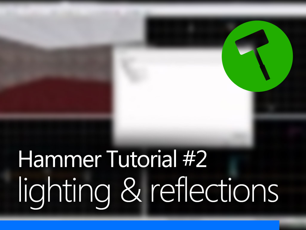 Hammer #002: Lighting & Reflections tutorial - IndieDB